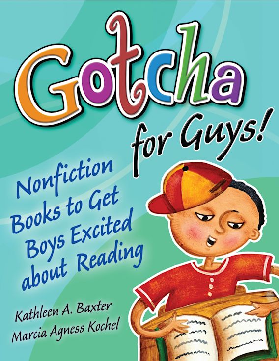 Gotcha for Guys!: Nonfiction Books to Get Boys Excited About Reading ...