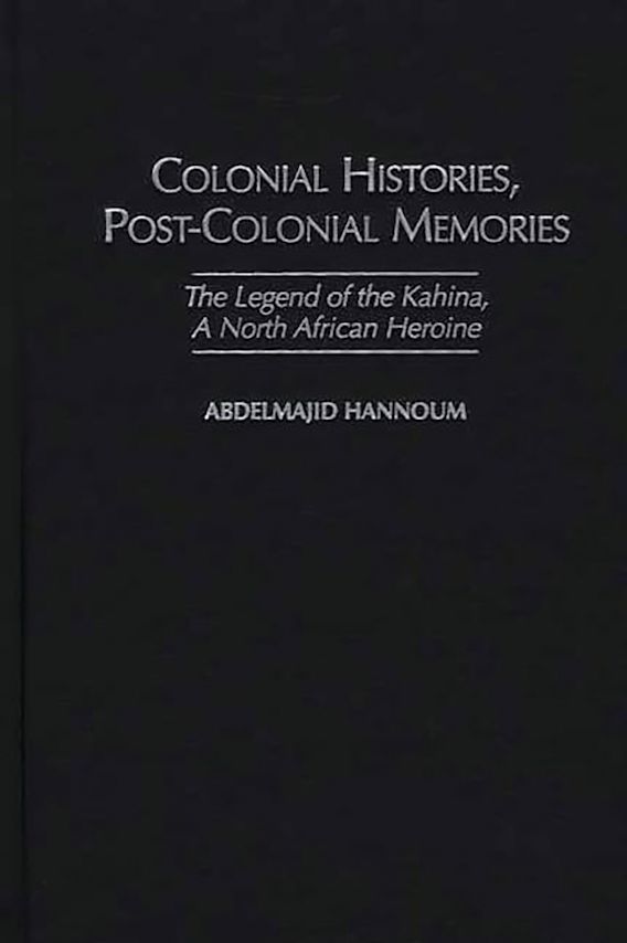 Colonial Histories, Postcolonial Memories: The Legend of the Kahina, a ...