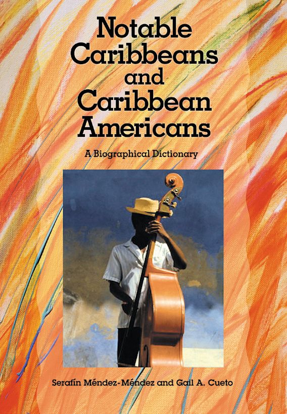 Notable Caribbeans and Caribbean Americans: A Biographical Dictionary ...
