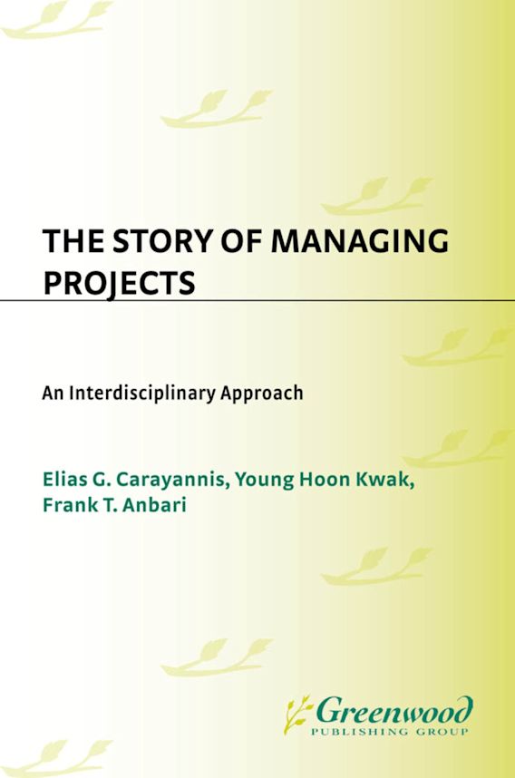 The Story of Managing Projects: An Interdisciplinary Approach: Young Hoon Kwak: Praeger