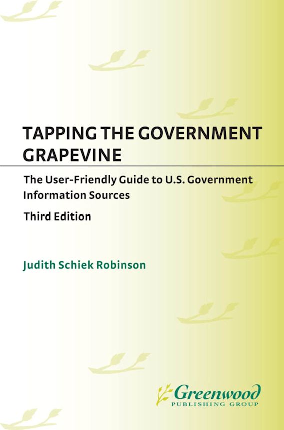 Tapping the Government Grapevine: The User-Friendly Guide to U.S. Government Information Sources ...