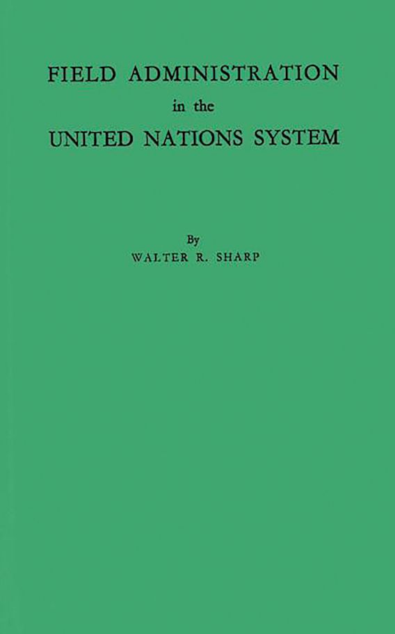 Field Administration in the United Nations System: The Conduct of ...