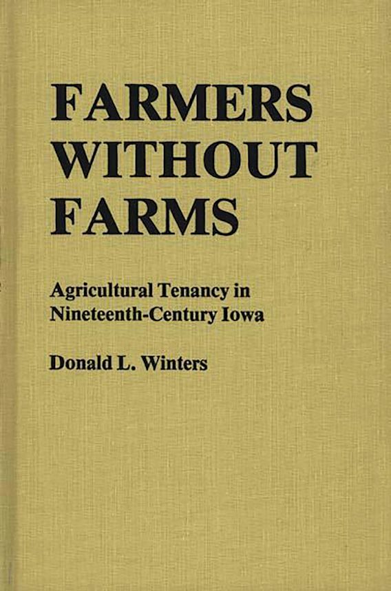 Farmers Without Farms: Agricultural Tenancy in Nineteenth-Century Iowa ...
