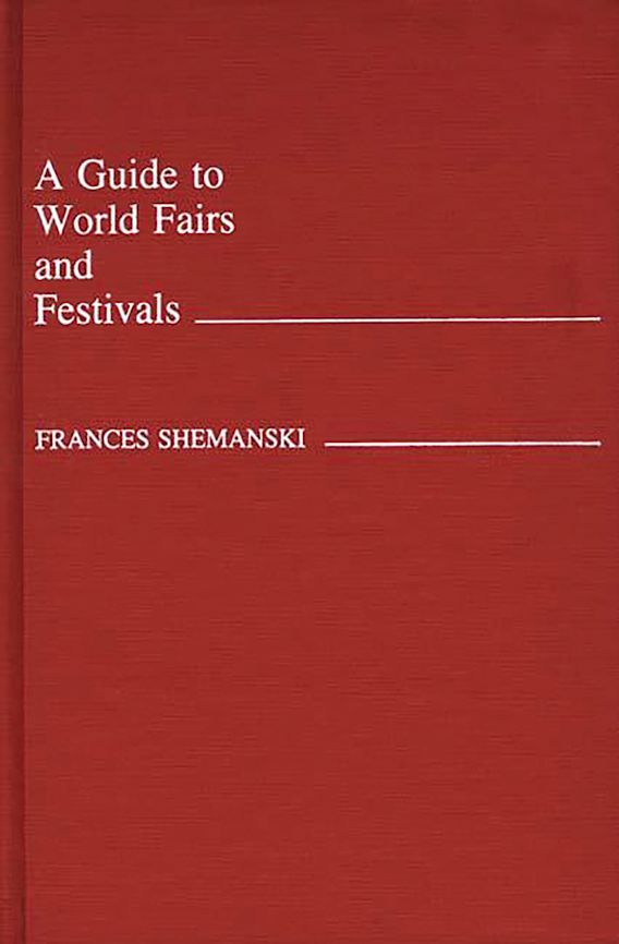 A Guide to World Fairs and Festivals: : Frances Shemanski: Greenwood
