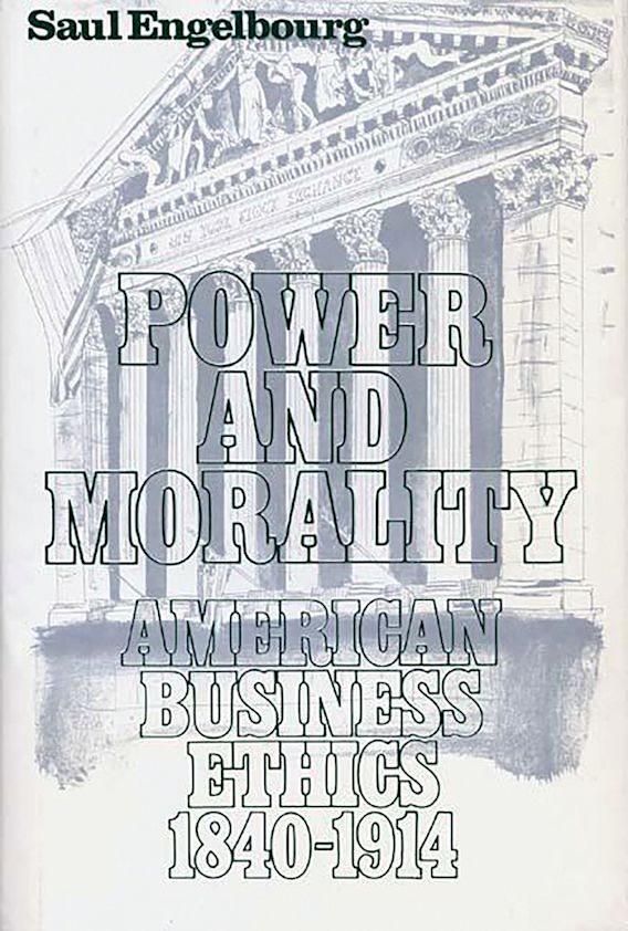 Power and Morality: American Business Ethics, 1840-1914: Contributions ...
