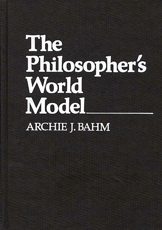 The Philosopher's World Model: : Contributions in Philosophy Archie J ...