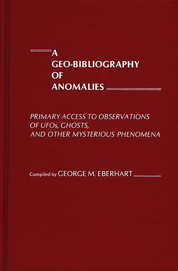 A Geo-Bibliography of Anomalies: Primary Access to Observations of UFOs ...