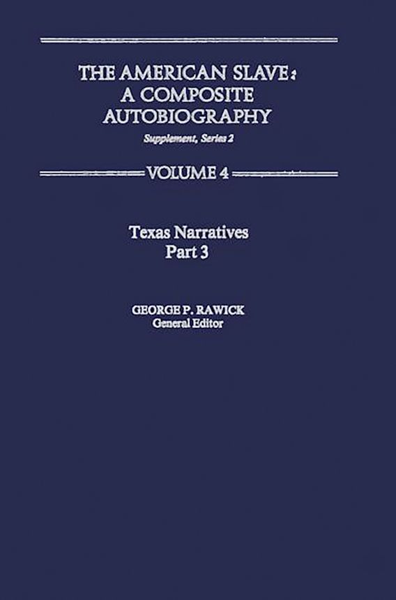 The American Slave: Texas Narratives Part 3 Vol. 4: Jules Rawick: Greenwood