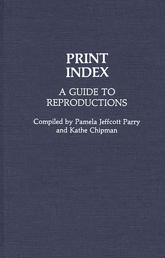 Print Index: A Guide to Reproductions: Art Reference Collection Kathe ...