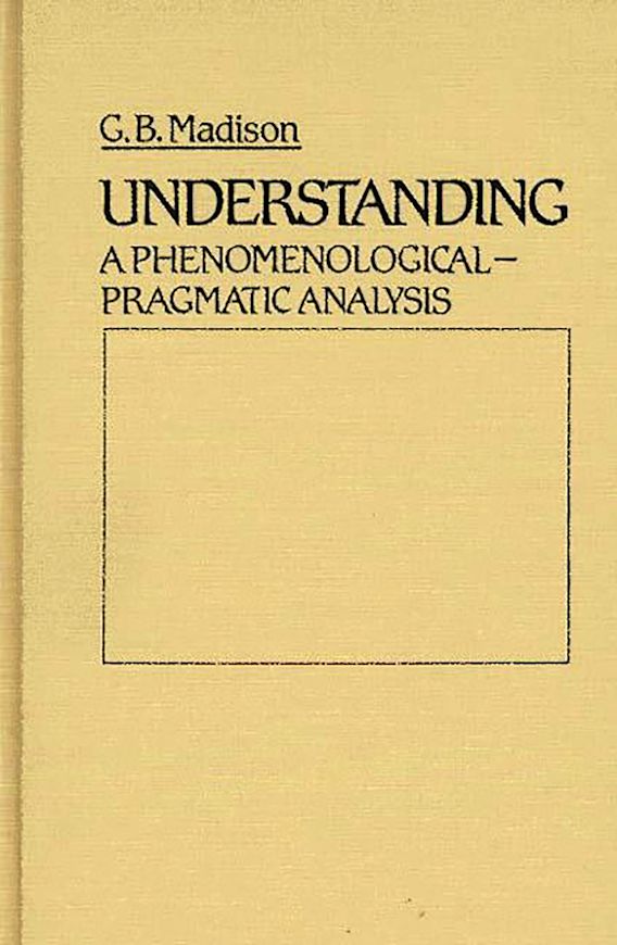 Understanding: A Phenomenological-Pragmatic Analysis: Contributions in ...