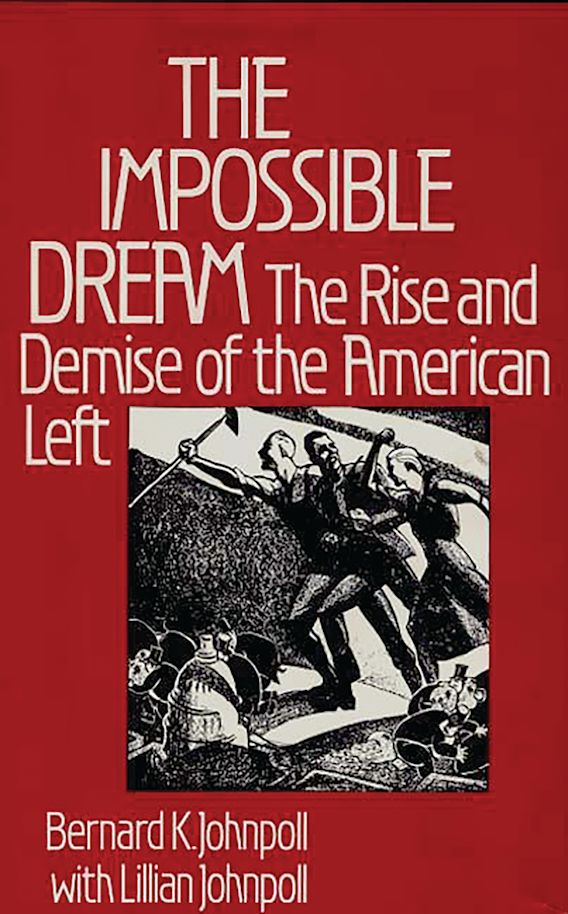 The Impossible Dream: The Rise and Demise of the American Left ...