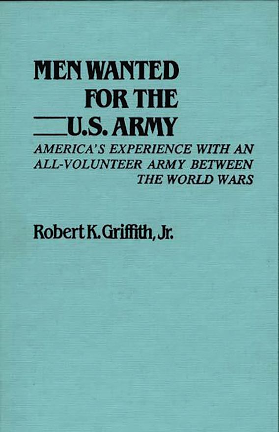Men Wanted for the U.S. Army: America's Experience with an All ...