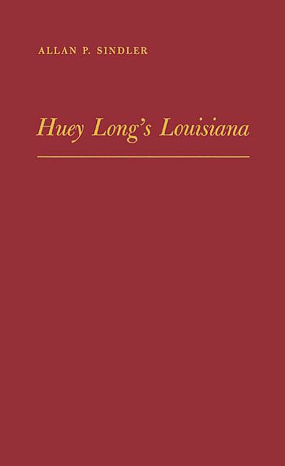 Huey Long's Louisiana: State Politics, 1920-1952: Praeger