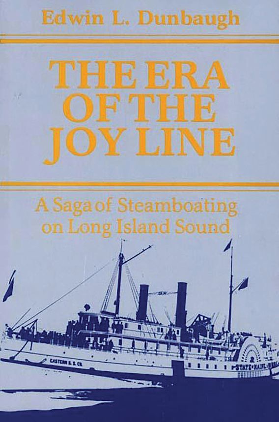 The Era of the Joy Line: A Saga of Steamboating on Long Island Sound ...