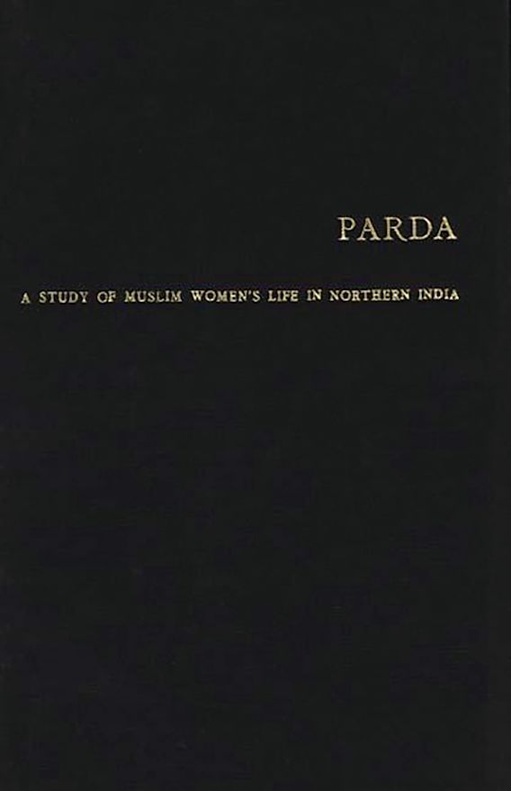 Parda: A Study of Muslim Women's Life in Northern India: Praeger