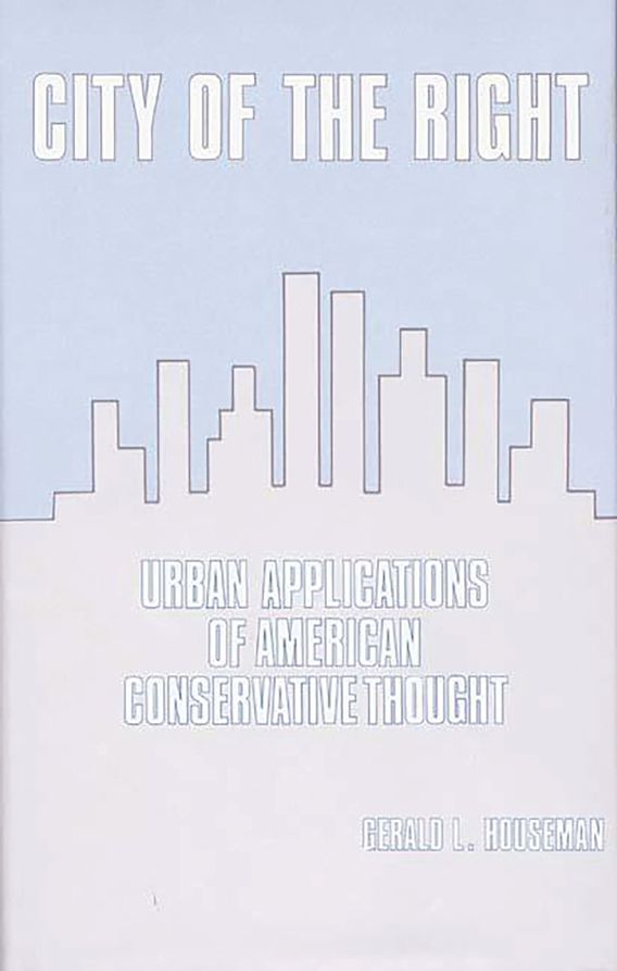 City of the Right: Urban Applications of American Conservative Thought ...