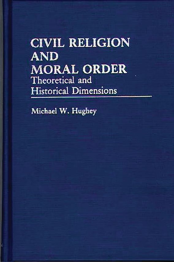 Civil Religion and Moral Order: Theoretical and Historical Dimensions ...
