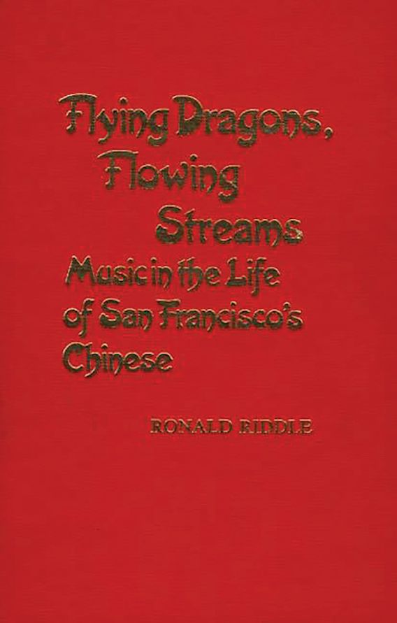 Flying Dragons, Flowing Streams: Music in the Life of San Francisco's ...