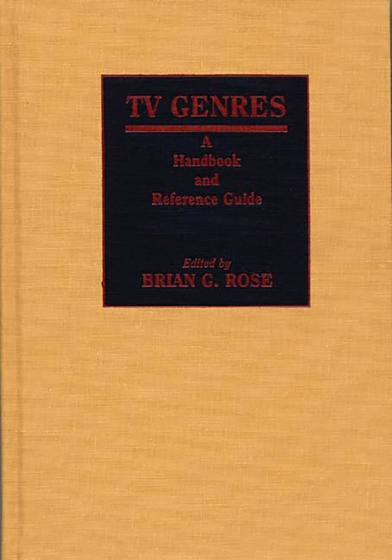 TV Genres: A Handbook and Reference Guide: Brian Geoffrey Rose: Greenwood