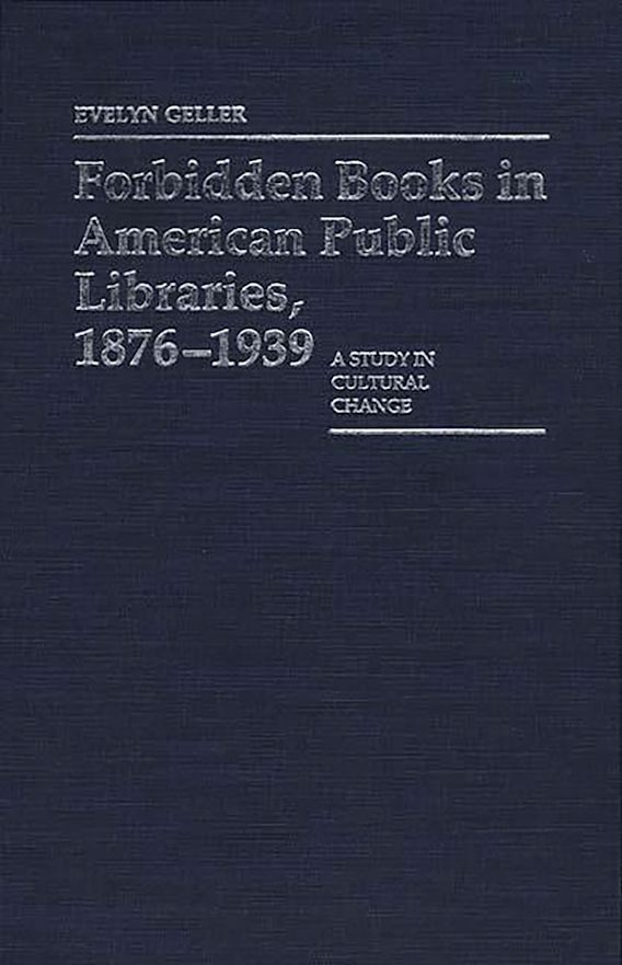Forbidden Books in American Public Libraries, 1876-1939: A Study in ...