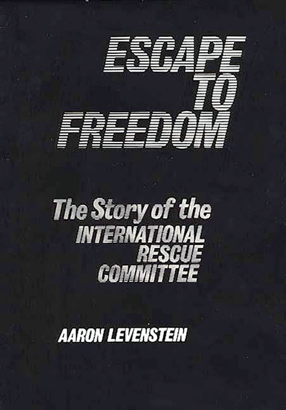 Escape to Freedom: The Story of the International Rescue Committee ...
