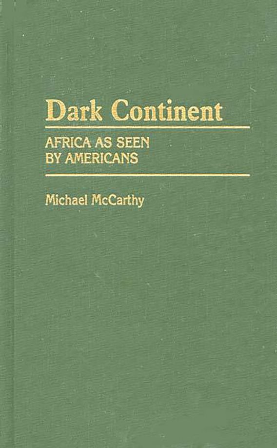 Dark Continent: Africa as Seen by Americans: Contributions in Afro ...