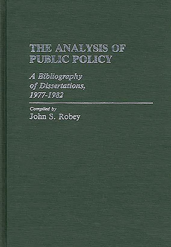 The Analysis of Public Policy: A Bibliography of Dissertations, 1977 ...