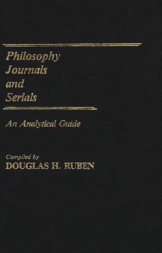 Philosophy Journals and Serials: An Analytical Guide: Annotated ...