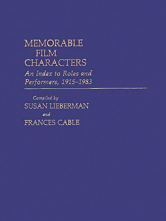 Memorable Film Characters: An Index to Roles and Performers, 1915-1983 ...