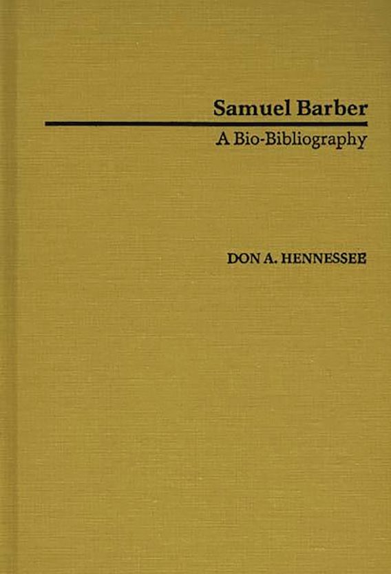 Samuel Barber: A Bio-Bibliography: Bio-Bibliographies in Music Don A ...