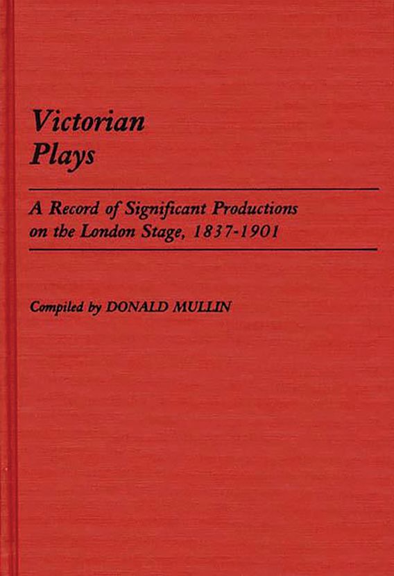 Victorian Plays: A Record of Significant Productions on the London ...