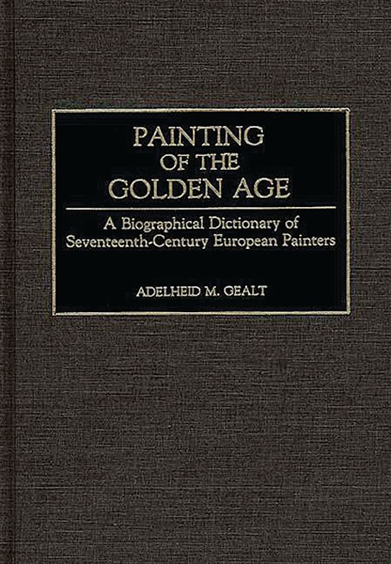 Painting of the Golden Age: A Biographical Dictionary of Seventeenth ...