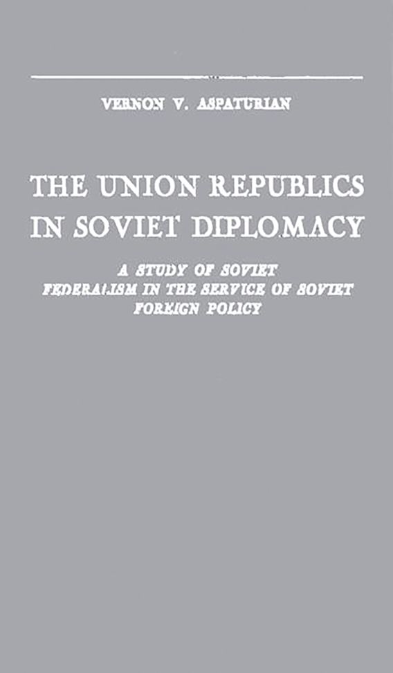 The Union Republics in Soviet Diplomacy: A Study of Soviet Federalism ...