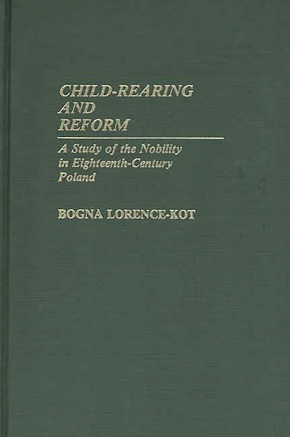 Child-Rearing and Reform: A Study of the Nobility in Eighteenth-Century ...