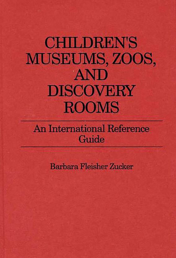 Children's Museums, Zoos, and Discovery Rooms: An International ...