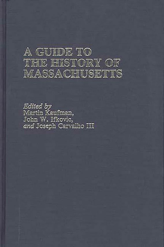 A Guide to The History of Massachusetts: : Reference Guides to State ...