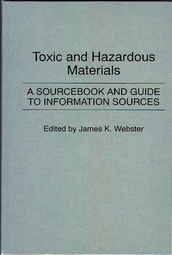 Toxic and Hazardous Materials: A Sourcebook and Guide to Information ...