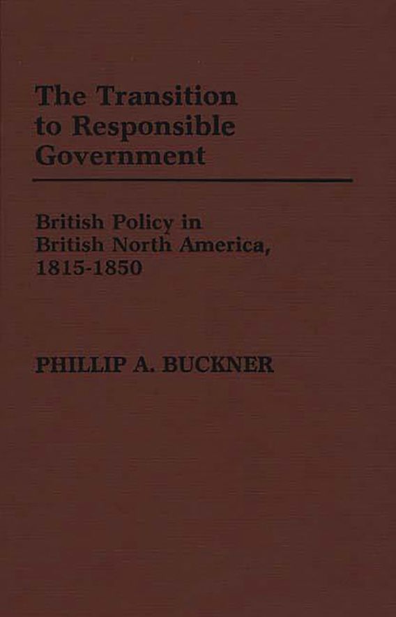 The Transition to Responsible Government: British Policy in British ...