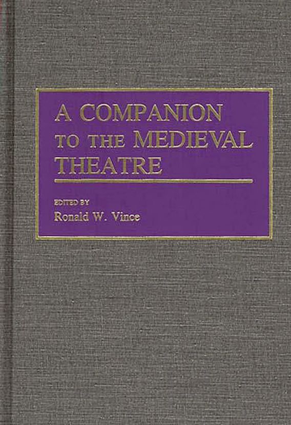 A Companion to the Medieval Theatre: : Ronald W. Vince: Greenwood