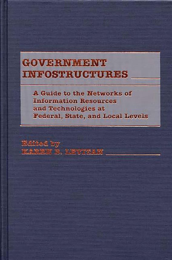 Government Infostructures: A Guide to the Networks of Information ...