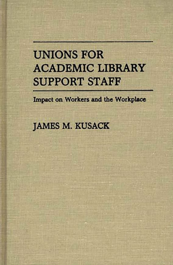 Unions for Academic Library Support Staff: Impact on Workers and the ...