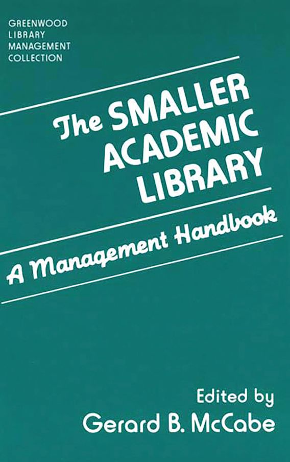 The Smaller Academic Library: A Management Handbook: Libraries ...