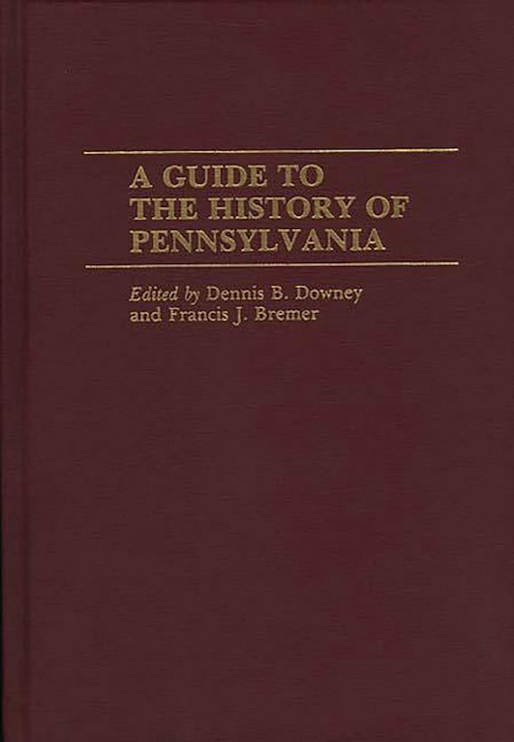 A Guide to the History of Pennsylvania: : Reference Guides to State ...
