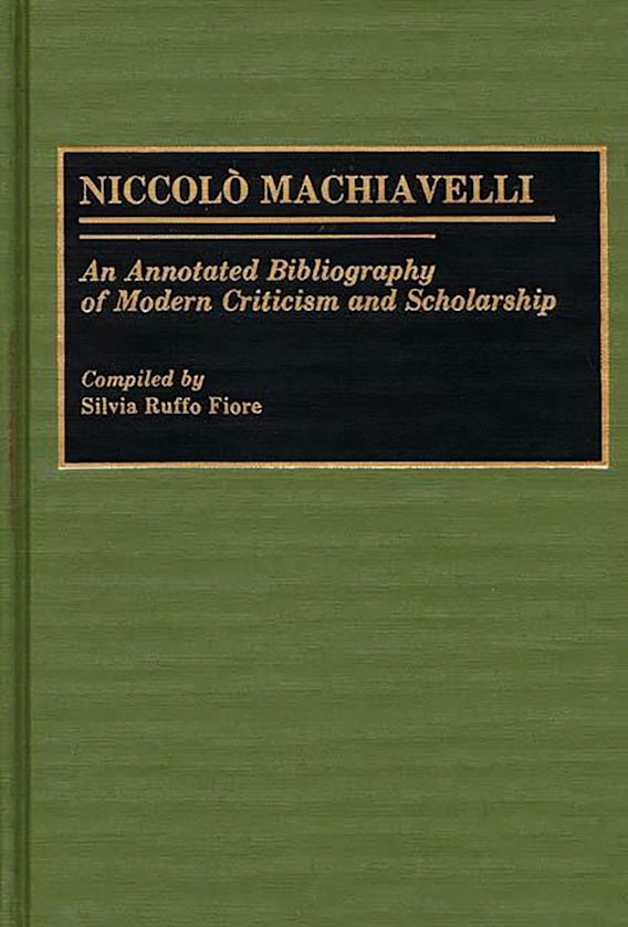 Niccolo Machiavelli: An Annotated Bibliography of Modern Criticism and ...