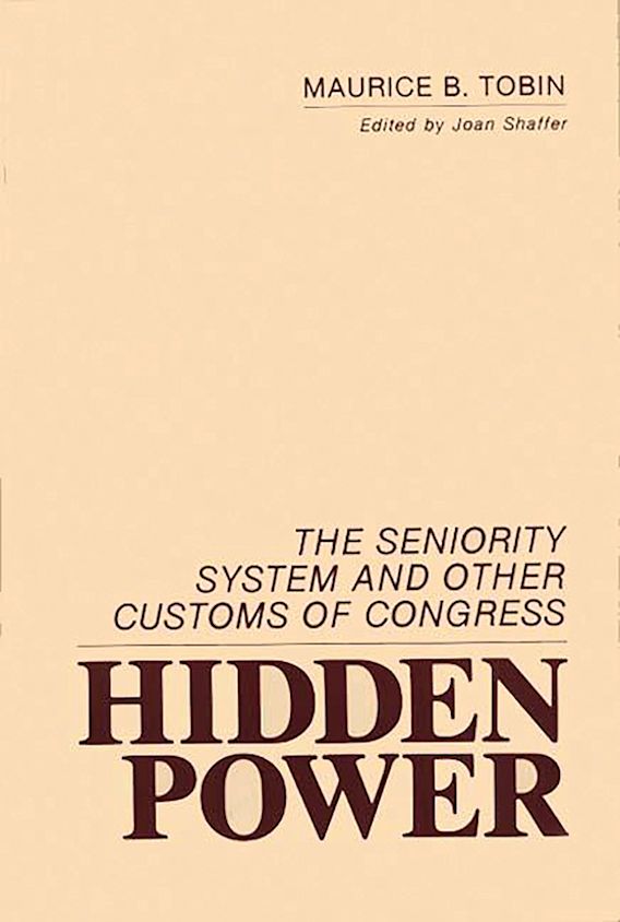 Hidden Power: The Seniority System and Other Customs of Congress ...