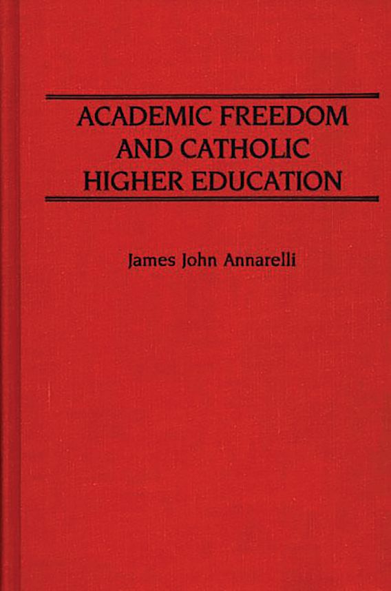 Academic Freedom and Catholic Higher Education: : Contributions to the ...