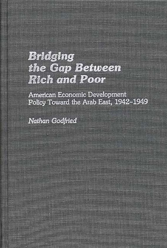 Bridging the Gap Between Rich and Poor: American Economic Development Policy Toward the Arab ...