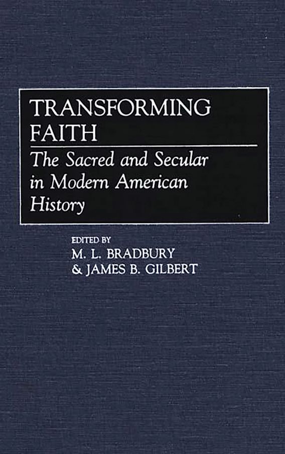 Transforming Faith: The Sacred and Secular in Modern American History ...