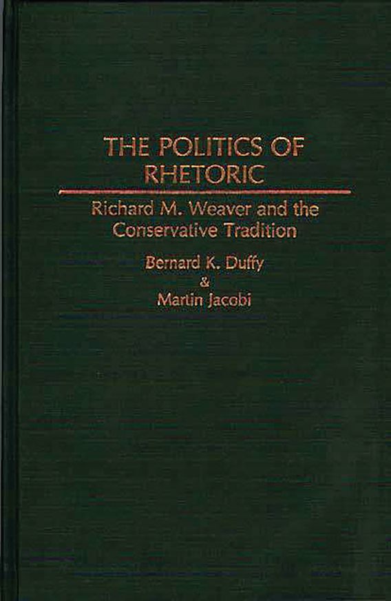The Politics of Rhetoric: Richard M. Weaver and the Conservative ...