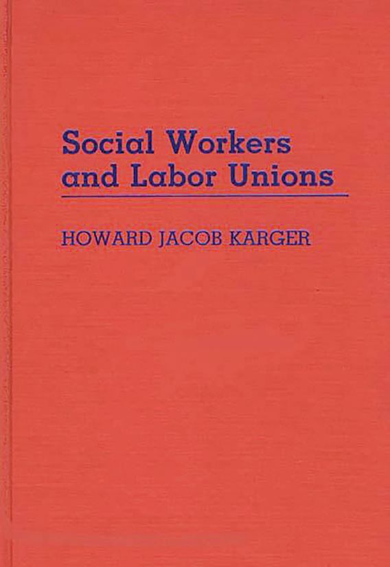 Social Workers and Labor Unions: : Contributions in Labor Studies ...